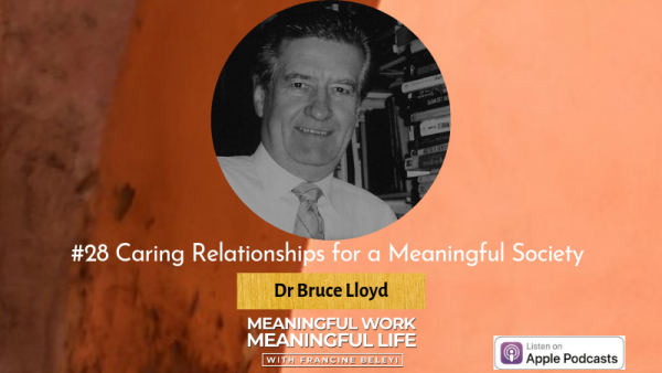 #28 Caring Relationships for a Meaningful Society with Dr Bruce Lloyd ...