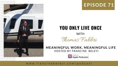 #71 You Only Live Once with Thomas Fabbri - Francine Beleyi Website